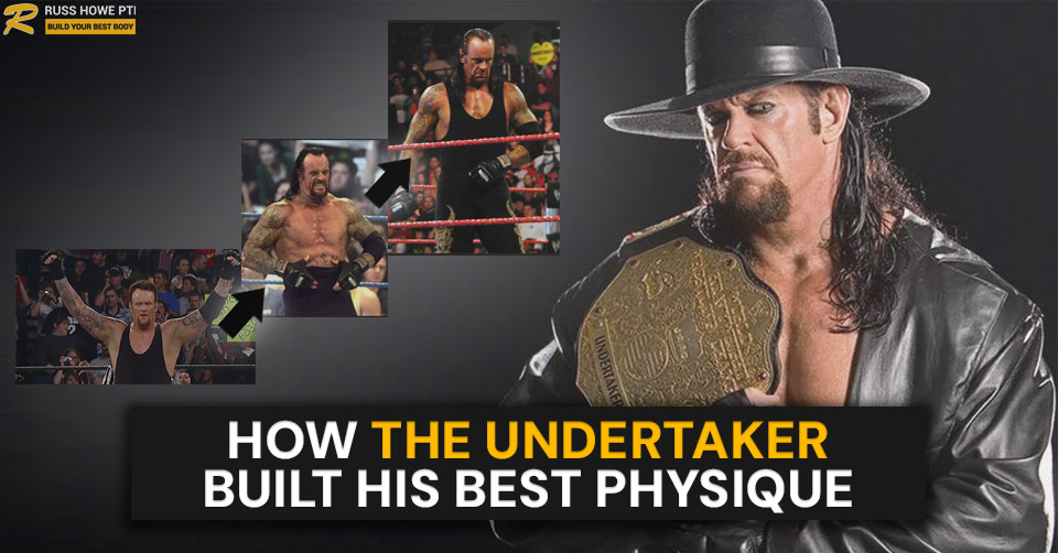 How The Undertaker Built His Best Physique • Russ Howe PTI